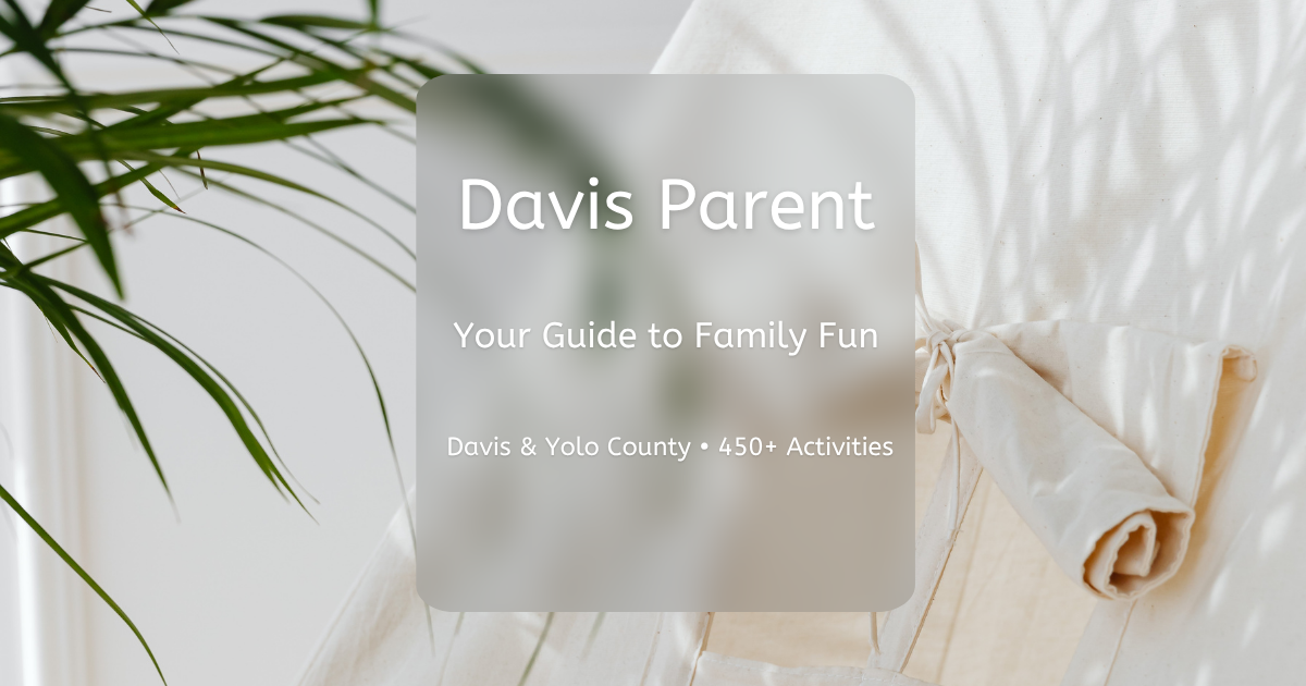 Davis Parent: Family Activities & Events in Davis, CA